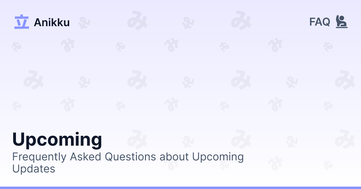 Upcoming | Frequently Asked Questions